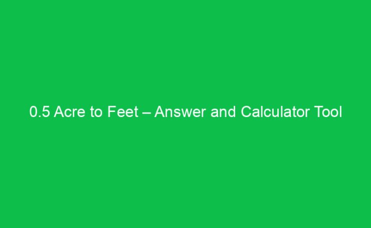 0.5 Acre to Feet – Answer and Calculator Tool - Prep My Career