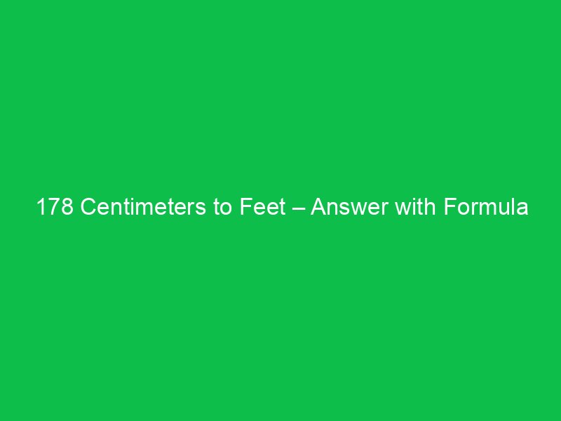 178 Centimeters to Feet – Answer with Formula - Prep My Career