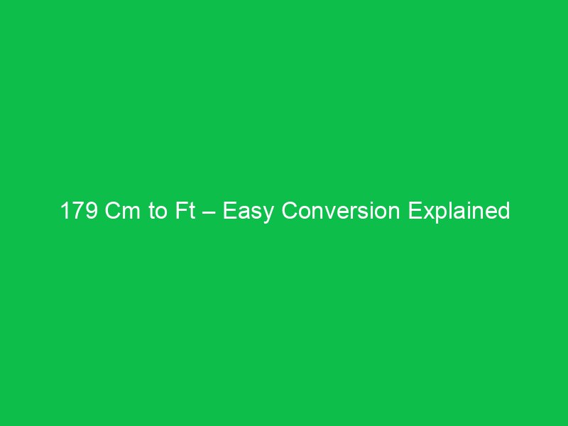 179 Cm to Ft – Easy Conversion Explained - Prep My Career
