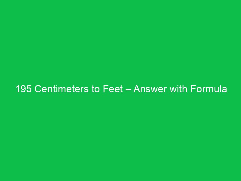 195 Centimeters to Feet – Answer with Formula - Prep My Career