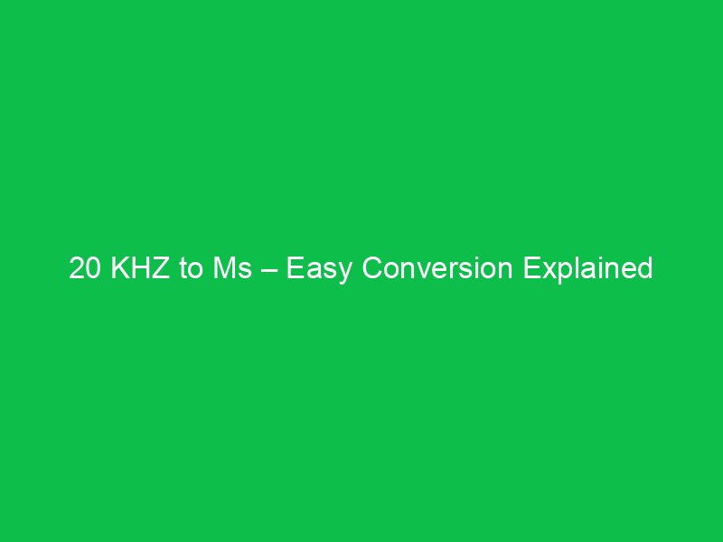 20 KHZ to Ms – Easy Conversion Explained - Prep My Career