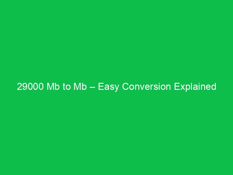 29000 Mb to Mb – Easy Conversion Explained - Prep My Career
