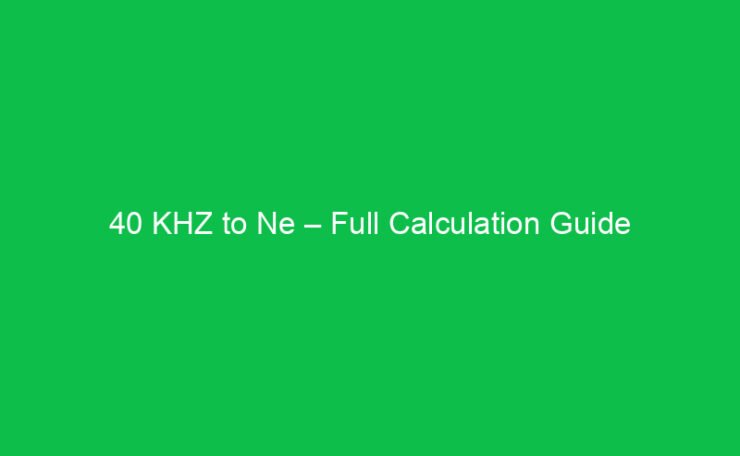40 KHZ to Ne – Full Calculation Guide - Prep My Career