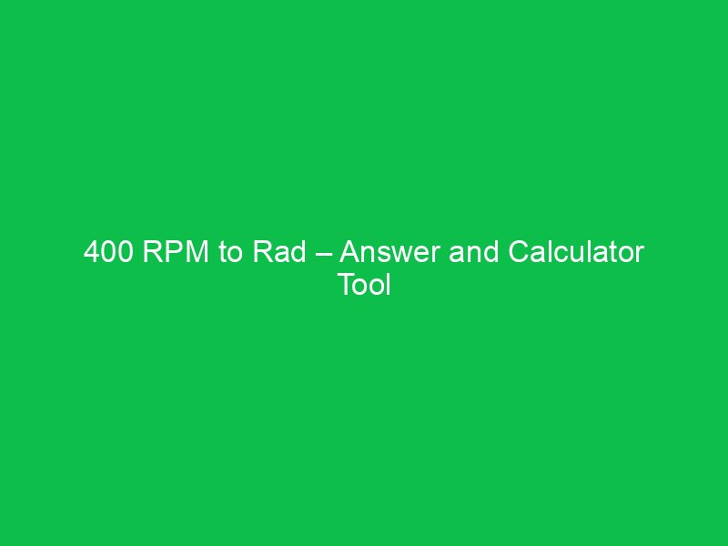 400 RPM to Rad – Answer and Calculator Tool - Prep My Career