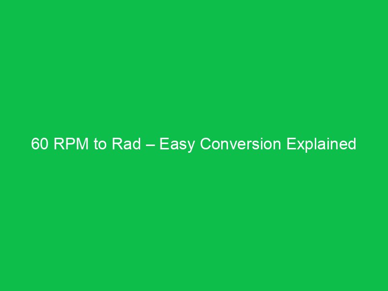 60 RPM to Rad – Easy Conversion Explained - Prep My Career