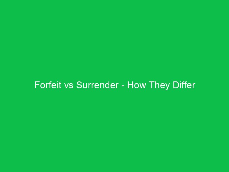 Forfeit vs Surrender - How They Differ - Prep My Career