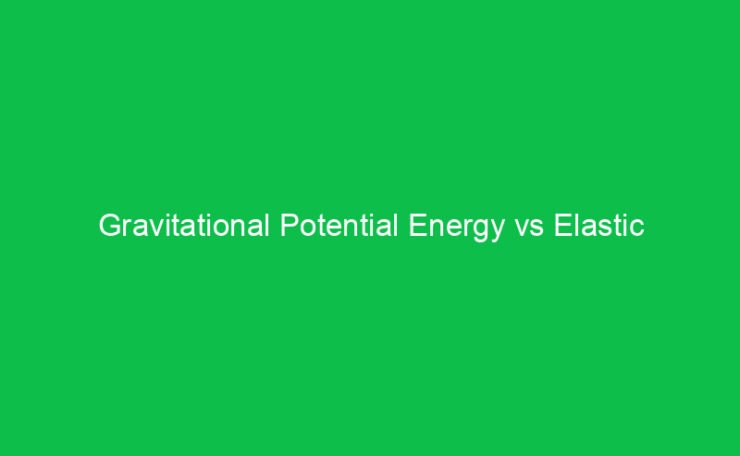 Gravitational Potential Energy vs Elastic Potential Energy - What's the ...