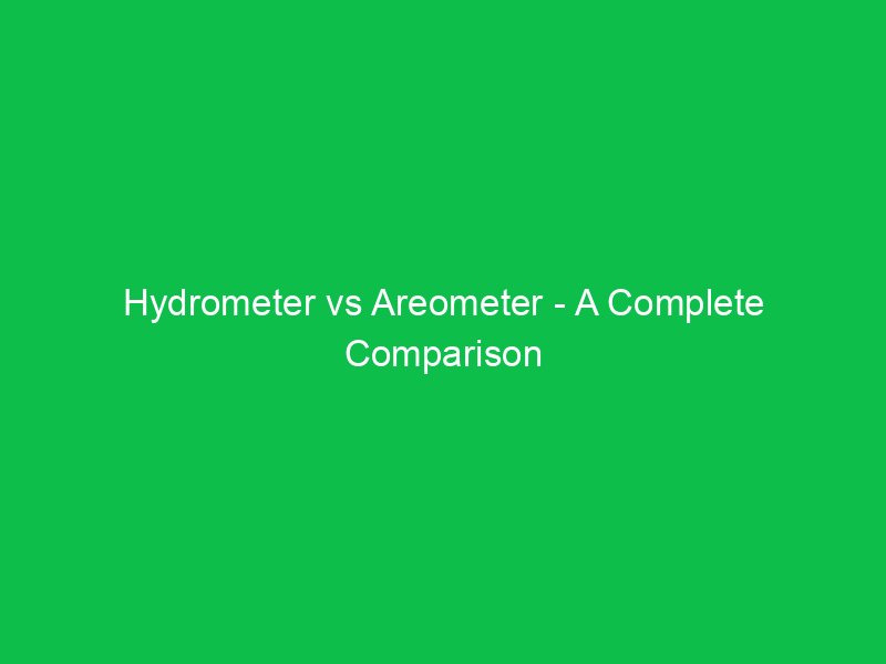 Hydrometer vs Areometer - A Complete Comparison - Prep My Career