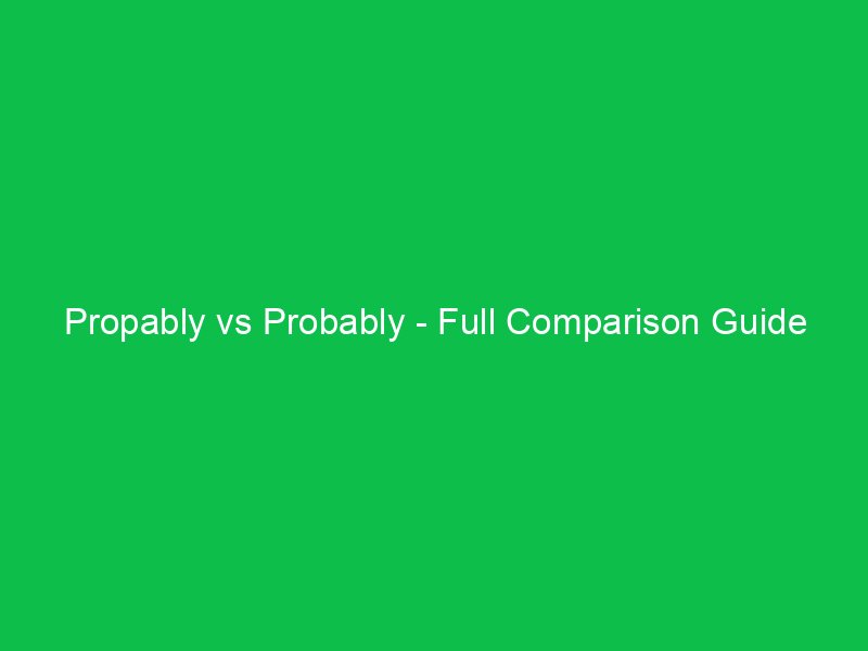 Propably vs Probably - Full Comparison Guide - Prep My Career