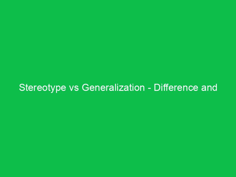 Stereotype vs Generalization - Difference and Comparison - Prep My Career