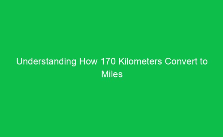 Understanding How 170 Kilometers Convert to Miles - Prep My Career