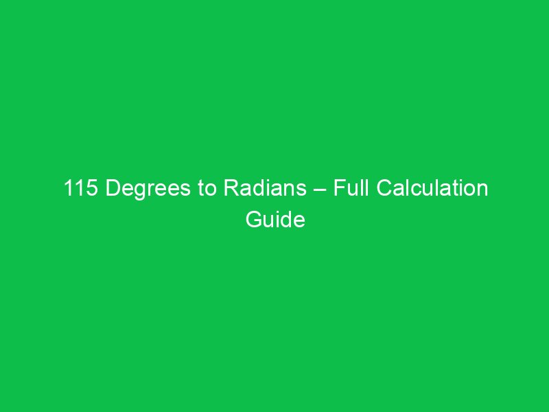 115 Degrees to Radians – Full Calculation Guide - Prep My Career