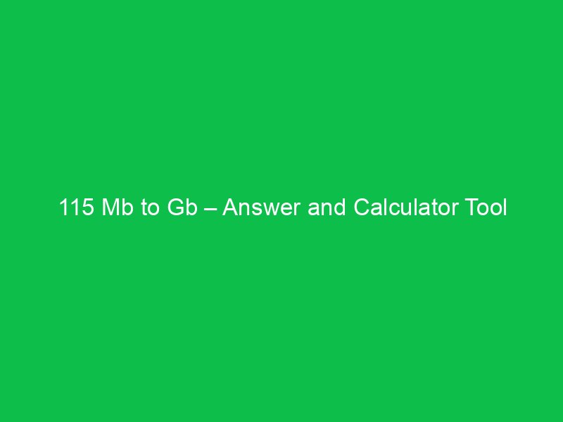 115 Mb to Gb – Answer and Calculator Tool - Prep My Career