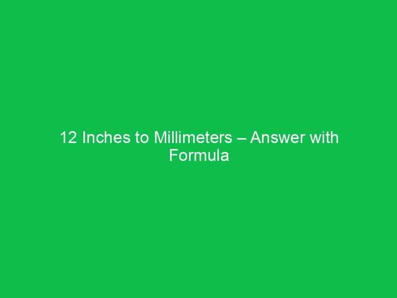 12 Inches to Millimeters – Answer with Formula - Prep My Career