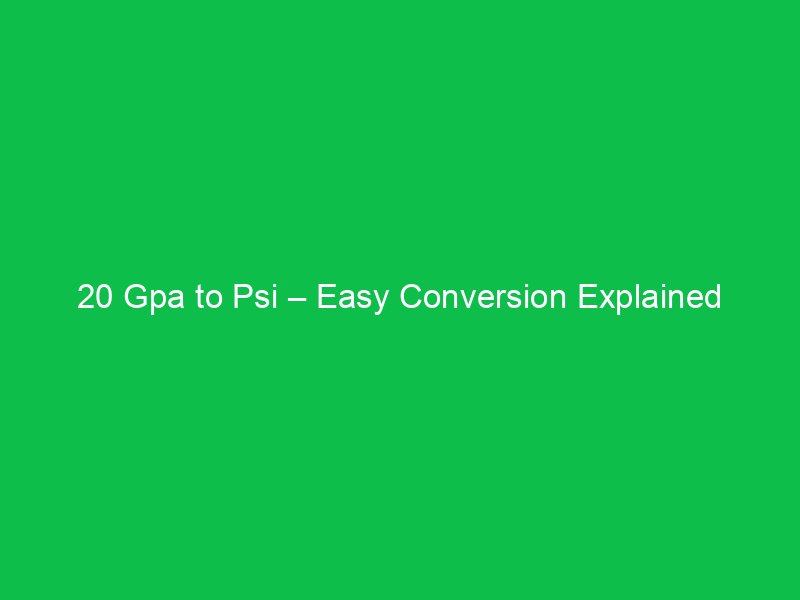 20 Gpa to Psi – Easy Conversion Explained - Prep My Career
