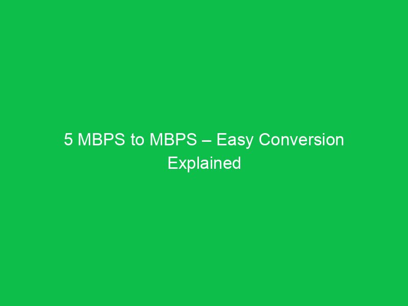 5 MBPS to MBPS – Easy Conversion Explained - Prep My Career