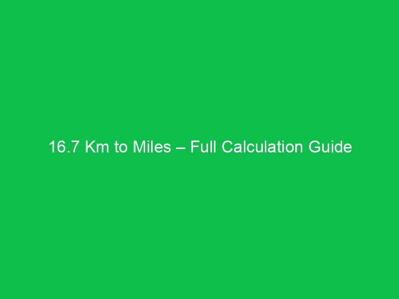 16.7 km naar mijl – volledige berekeningsgids - Prep My Career